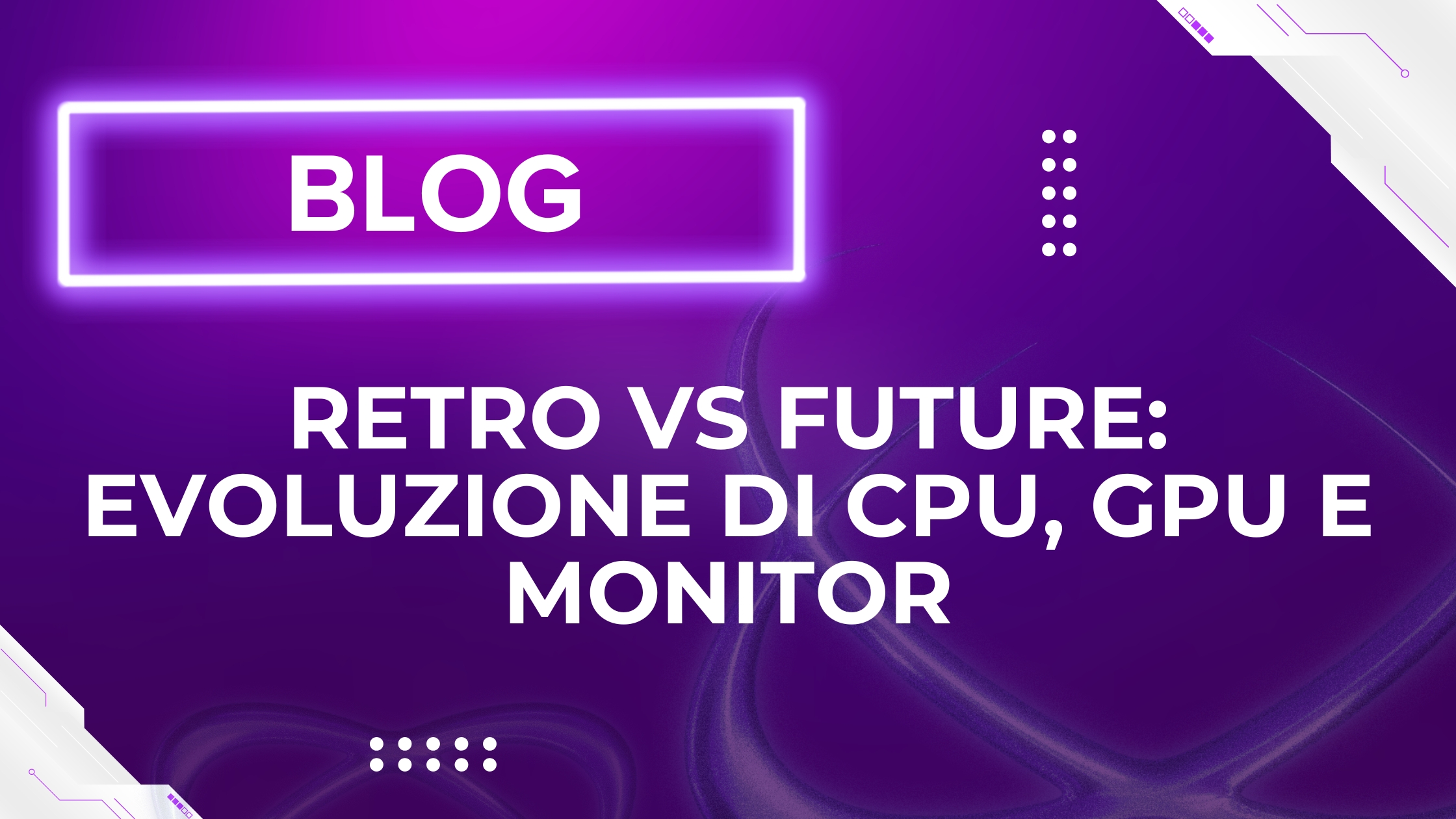Retro vs Future: Evoluzione di CPU, GPU e Monitor – RaionTech