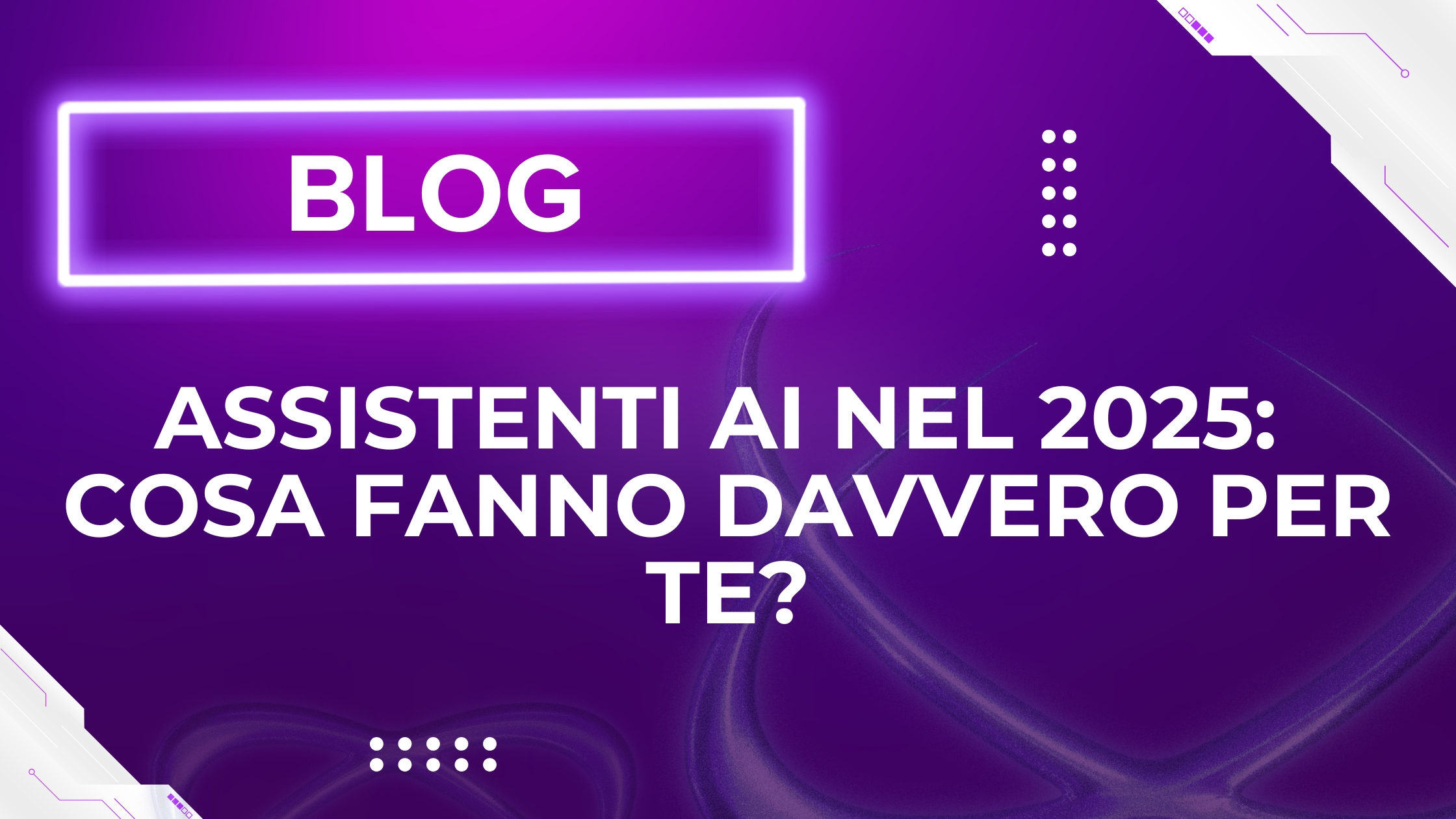 Assistenti AI nel 2025: cosa fanno davvero per te? – Raiontech